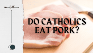 Do Catholics Eat Pork? - Faith Inspires